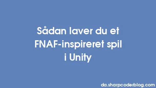 Sådan laver du et FNAF-inspireret spil i Unity - Thumbnail