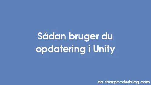 Sådan bruger du opdatering i Unity - Thumbnail