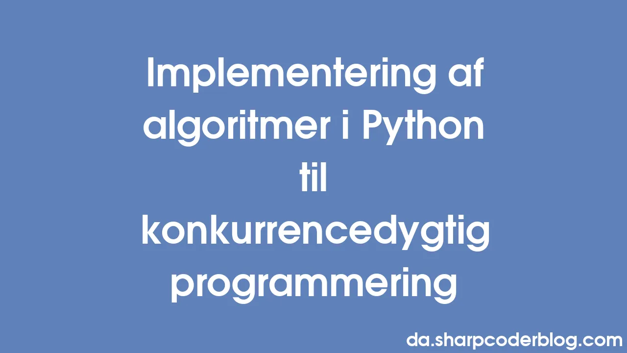 Implementering af algoritmer i Python til konkurrencedygtig programmering | Sharp Coder Blog
