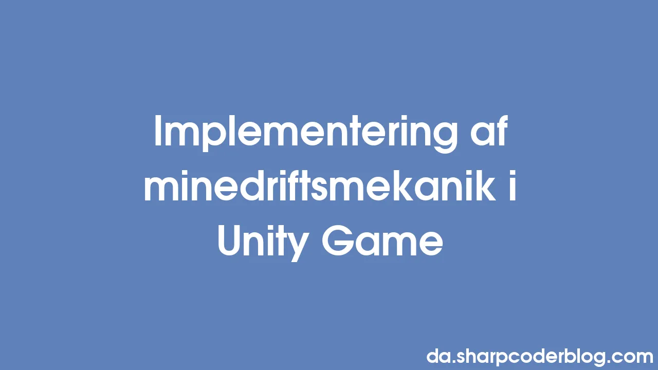 Implementering Af Minedriftsmekanik I Unity Game Sharp Coder Blog