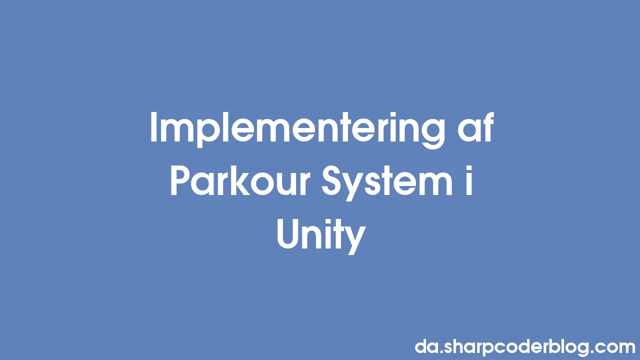 Implementering Af Parkour System I Unity Sharp Coder Blog