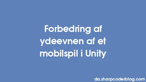 Forbedring af ydeevnen af ​​et mobilspil i Unity - Thumbnail
