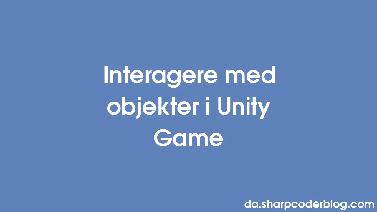 Interagere Med Objekter I Unity Game Sharp Coder Blog 3345