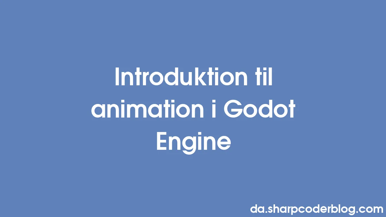 Introduktion til animation i Godot Engine | Sharp Coder Blog