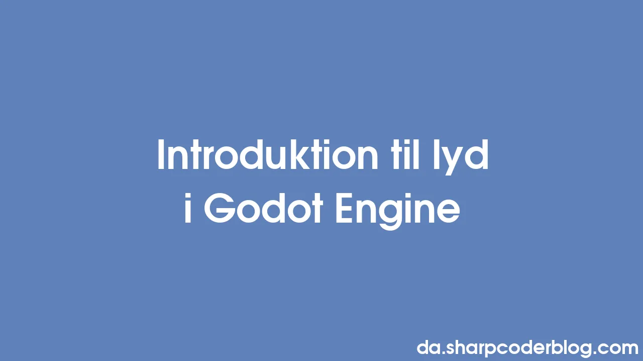 Introduktion til lyd i Godot Engine | Sharp Coder Blog