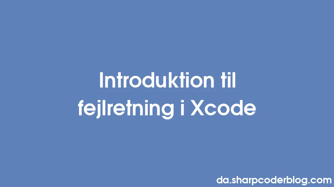 Introduktion til fejlretning i Xcode | Sharp Coder Blog