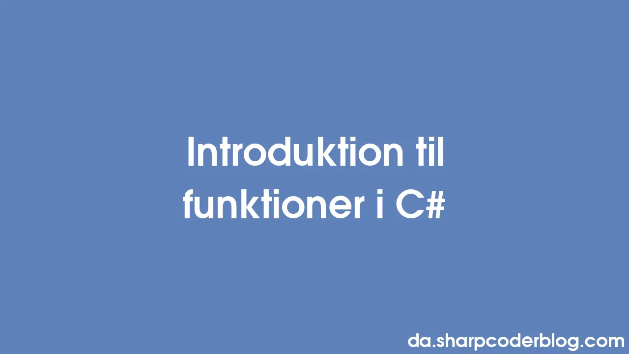 Introduktion Til Funktioner I C Sharp Coder Blog 7051