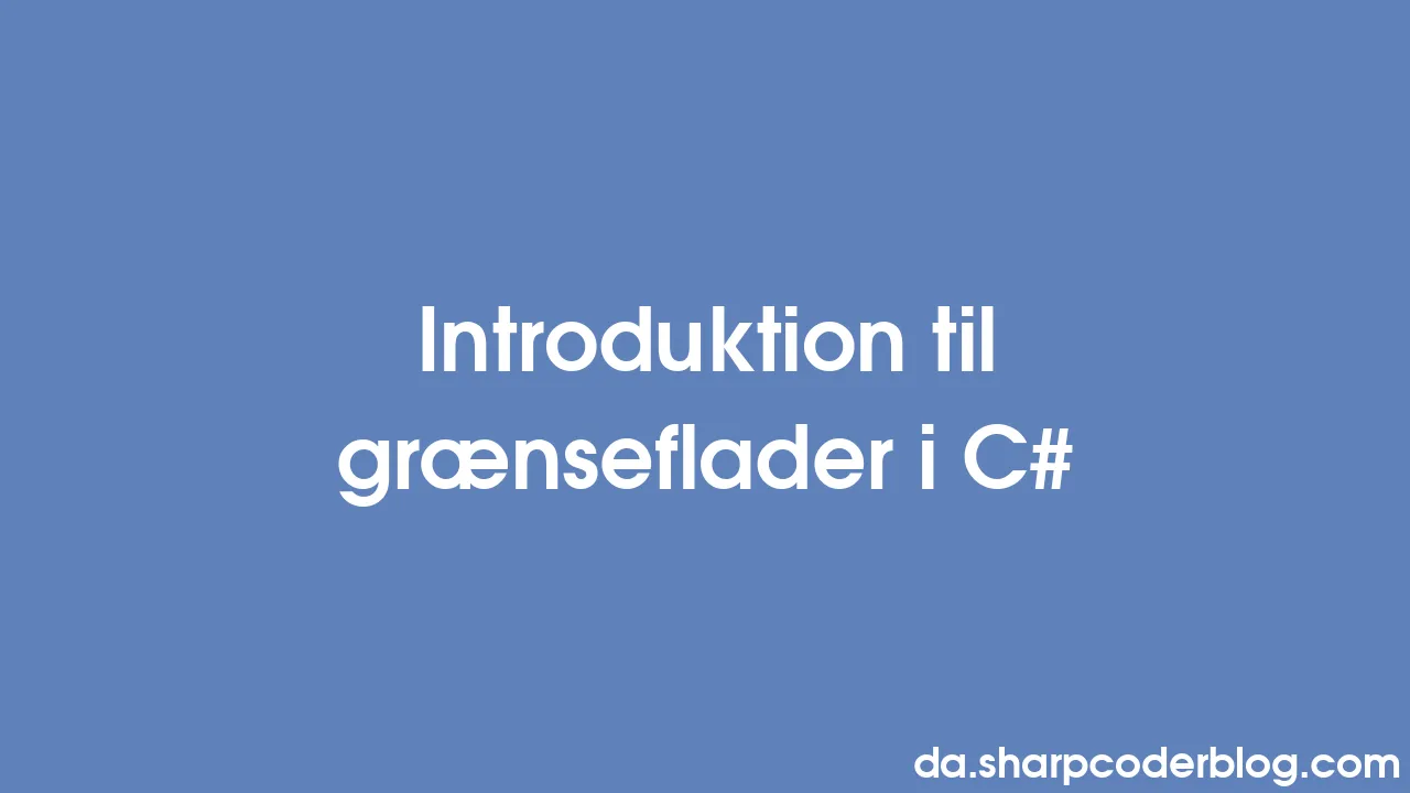 Introduktion til grænseflader i C# | Sharp Coder Blog