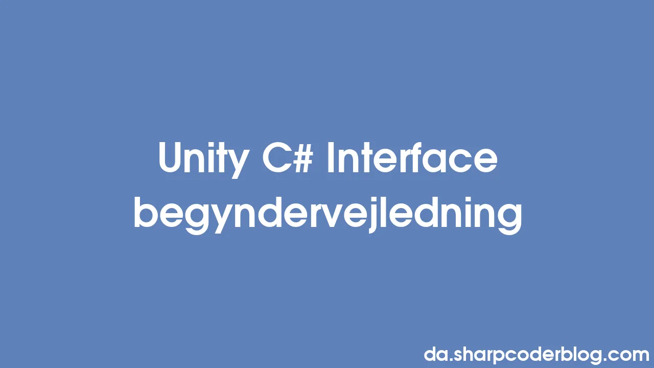 Unity C Interface Begyndervejledning Sharp Coder Blog 