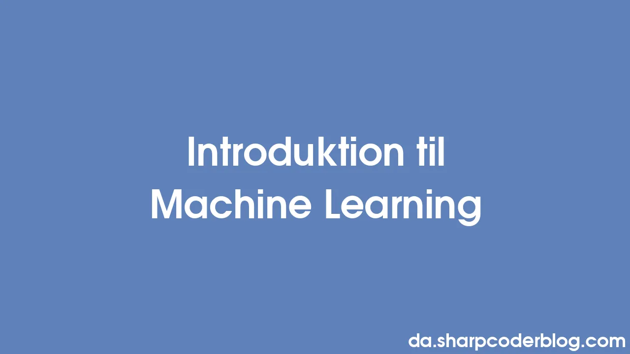 Introduktion til Machine Learning | Sharp Coder Blog