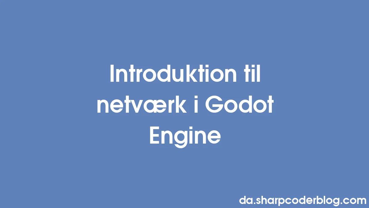 Introduktion til netværk i Godot Engine | Sharp Coder Blog