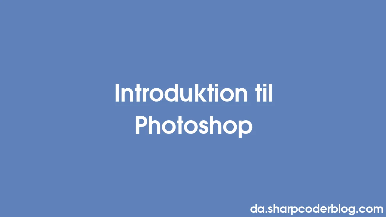 Introduktion Til Photoshop Sharp Coder Blog
