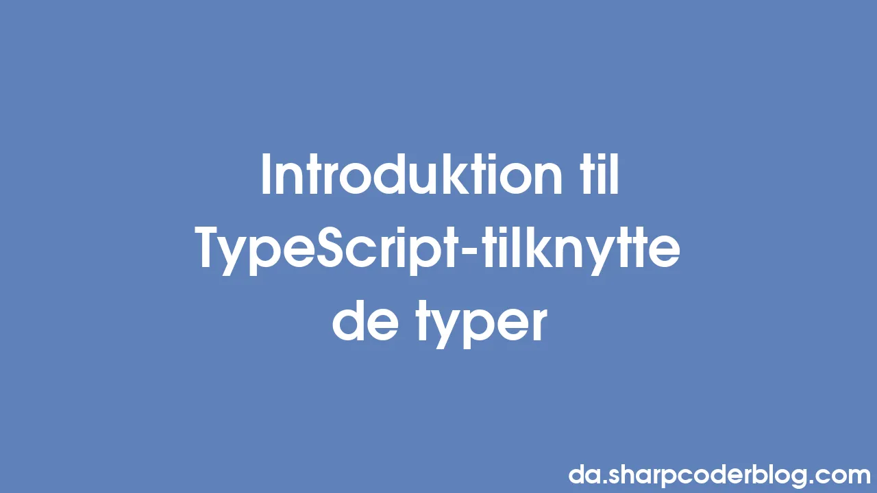 Introduktion til TypeScript-tilknyttede typer | Sharp Coder Blog