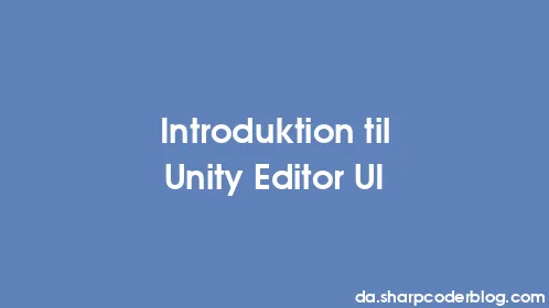 Introduktion til Unity Editor UI - Thumbnail