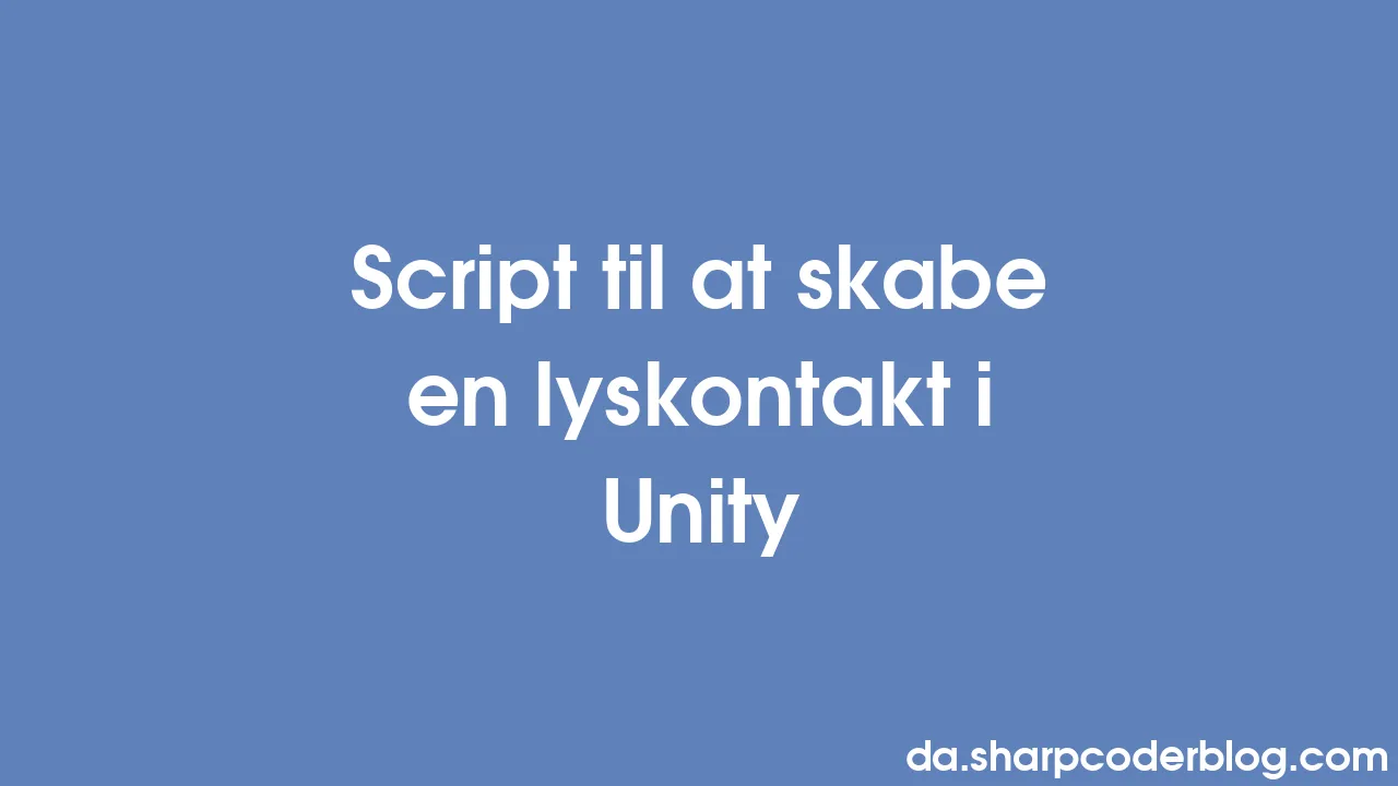 Script Til At Skabe En Lyskontakt I Unity Sharp Coder Blog 7140