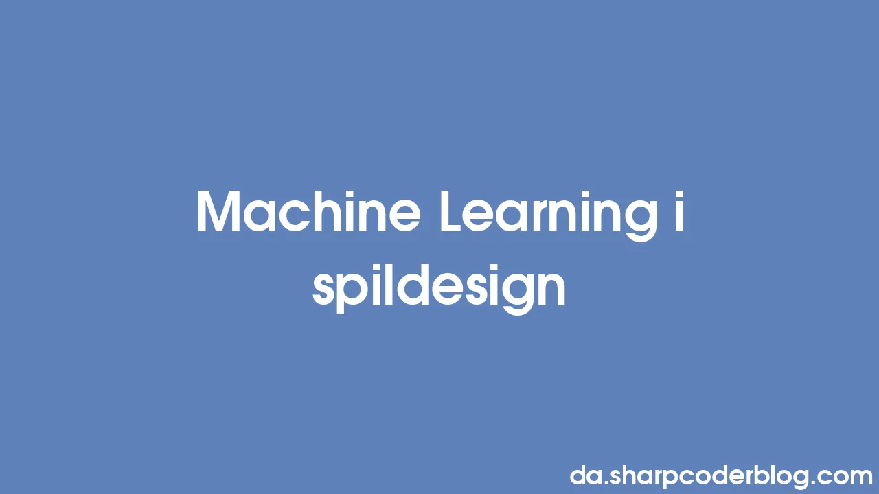 Machine Learning i spildesign | Sharp Coder Blog
