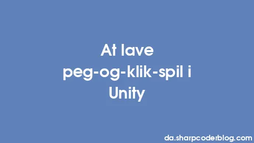 At lave peg-og-klik-spil i Unity - Thumbnail