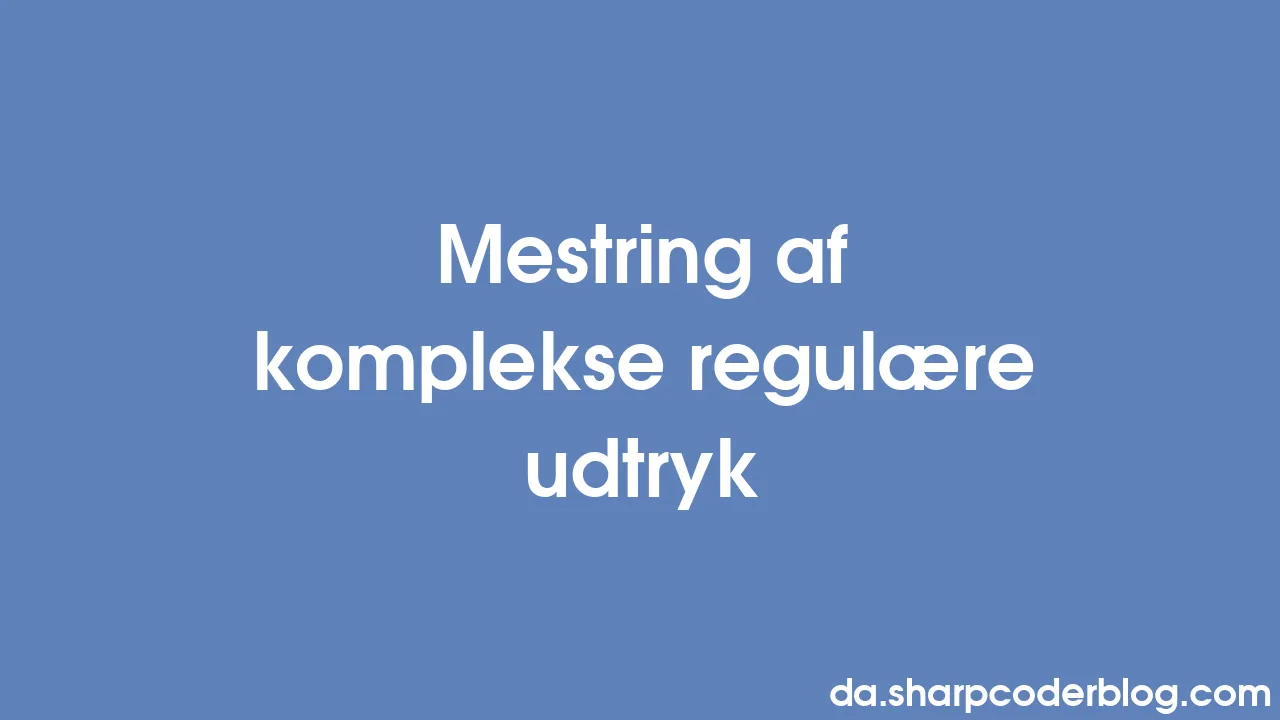 Mestring af komplekse regulære udtryk | Sharp Coder Blog