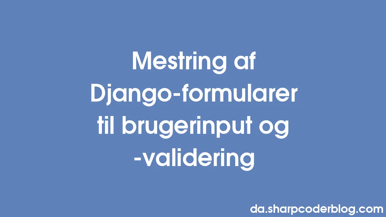 Mestring Af Django Formularer Til Brugerinput Og Validering Sharp