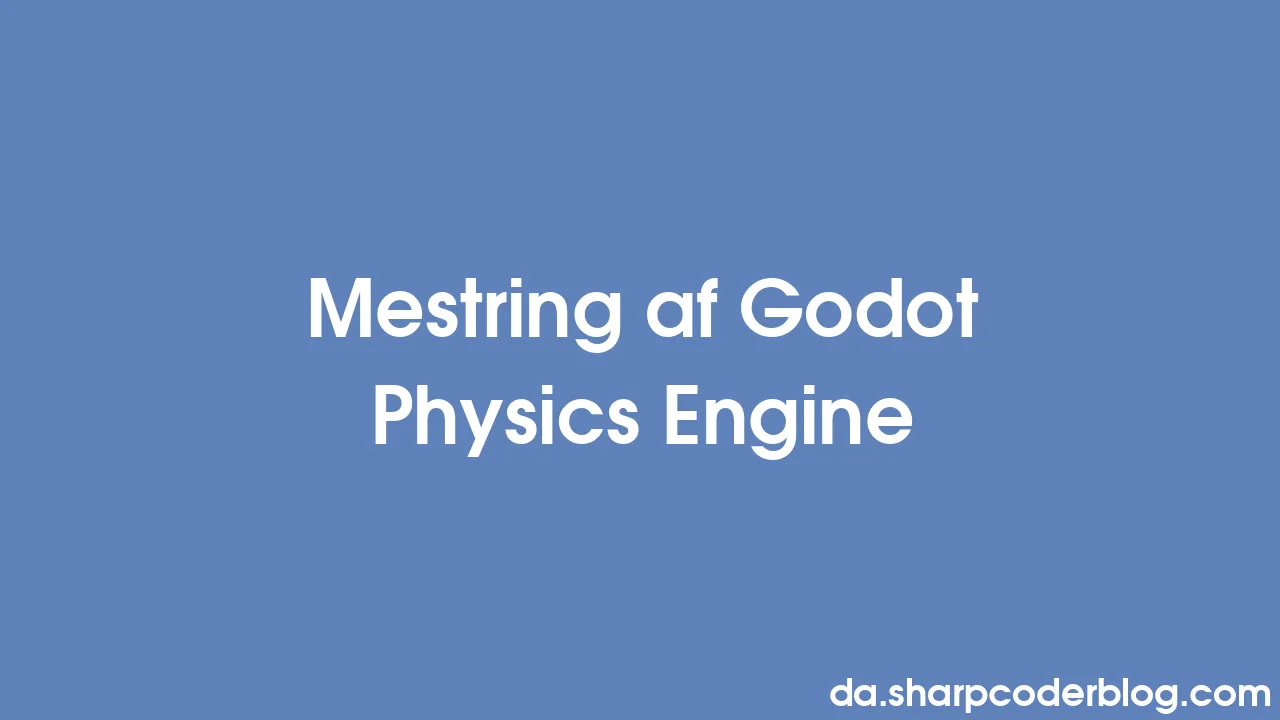 Mestring af Godot Physics Engine | Sharp Coder Blog