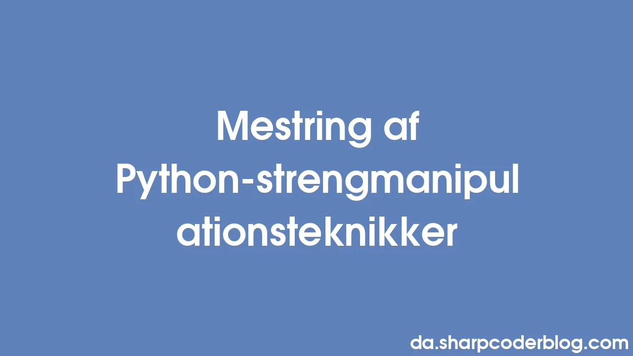 Mestring Af Python Strengmanipulationsteknikker Sharp Coder Blog