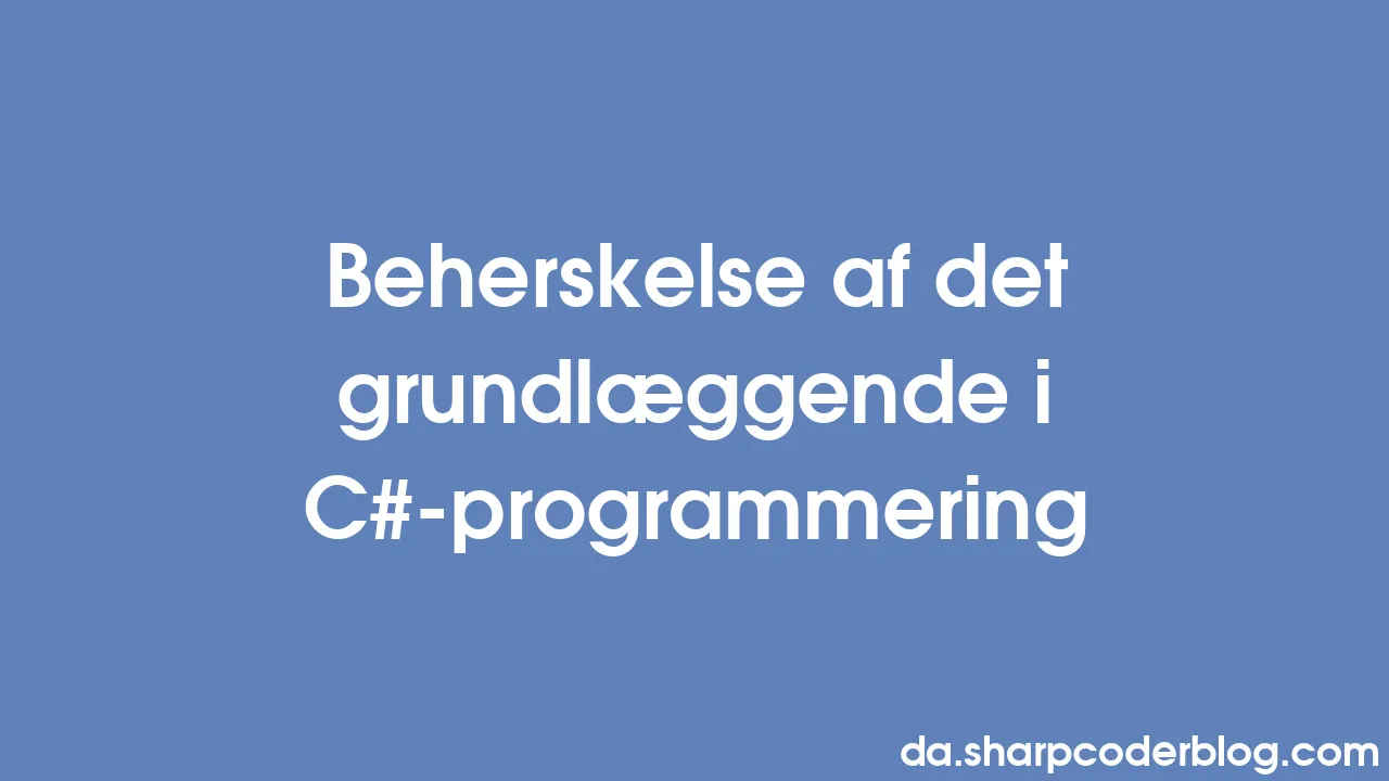 Beherskelse Af Det Grundlæggende I C Programmering Sharp Coder Blog 6901