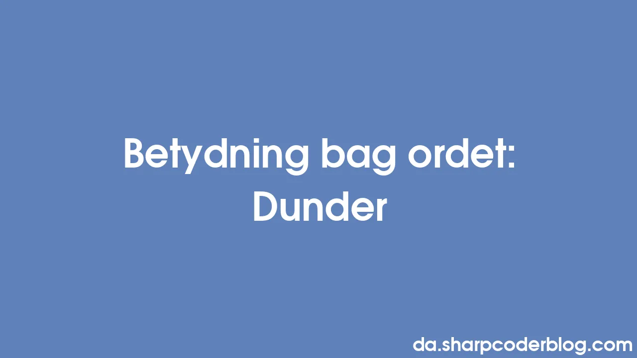 Betydning bag ordet: Dunder | Sharp Coder Blog