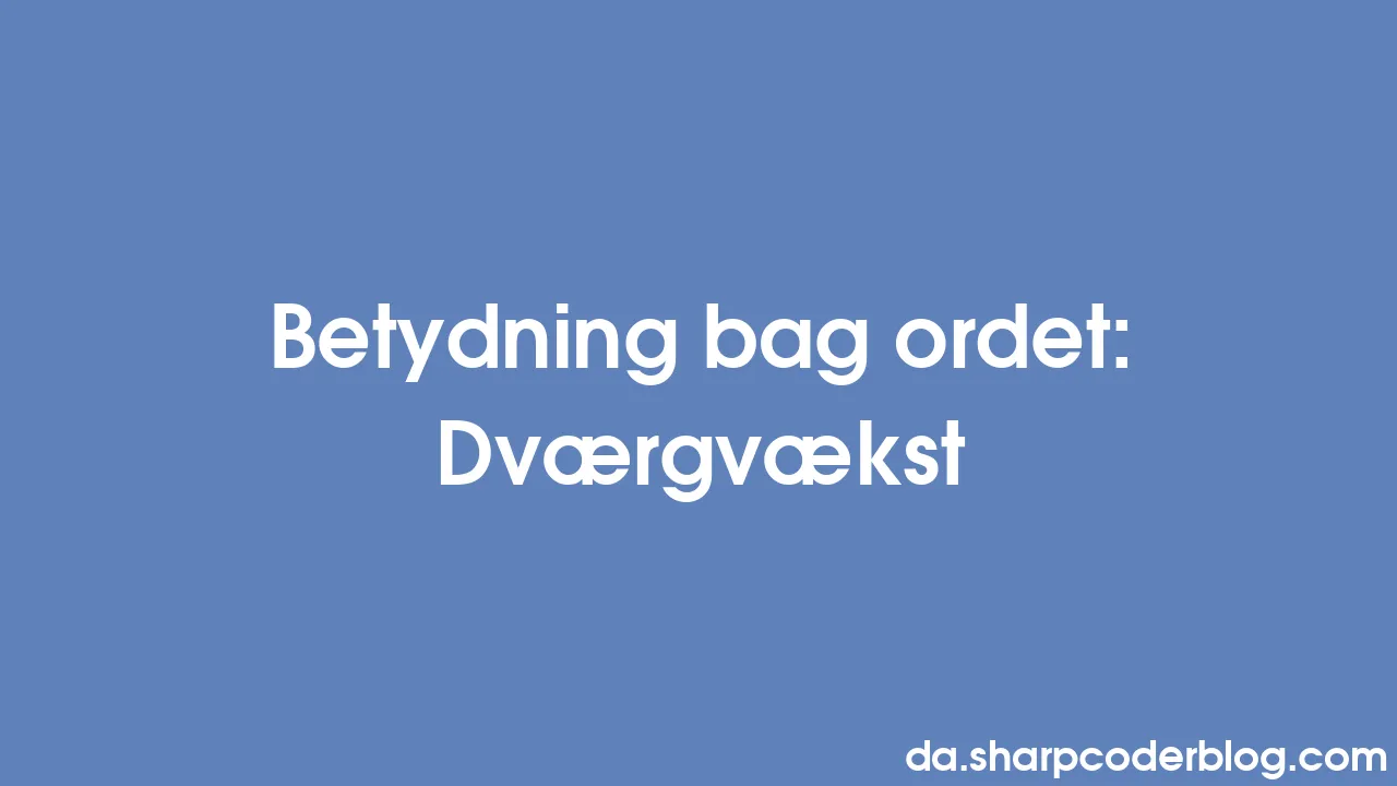 Betydning Bag Ordet Dværgvækst Sharp Coder Blog 
