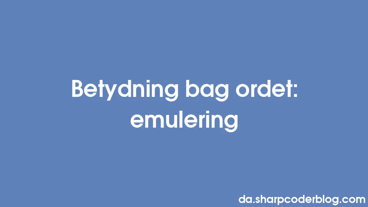 Betydning bag ordet: emulering | Sharp Coder Blog