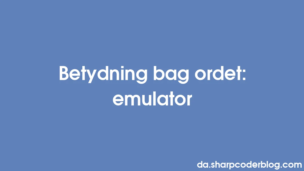 Betydning bag ordet: emulator | Sharp Coder Blog