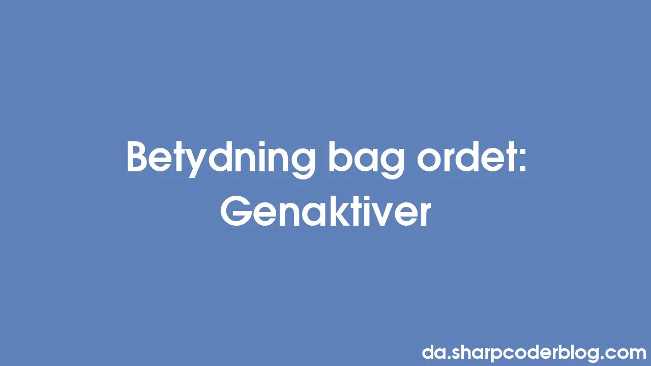 Betydning Bag Ordet Genaktiver Sharp Coder Blog