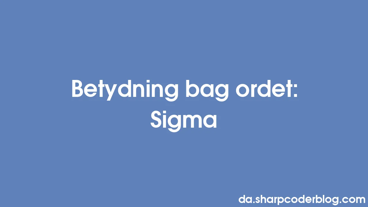 Betydning bag ordet: Sigma | Sharp Coder Blog