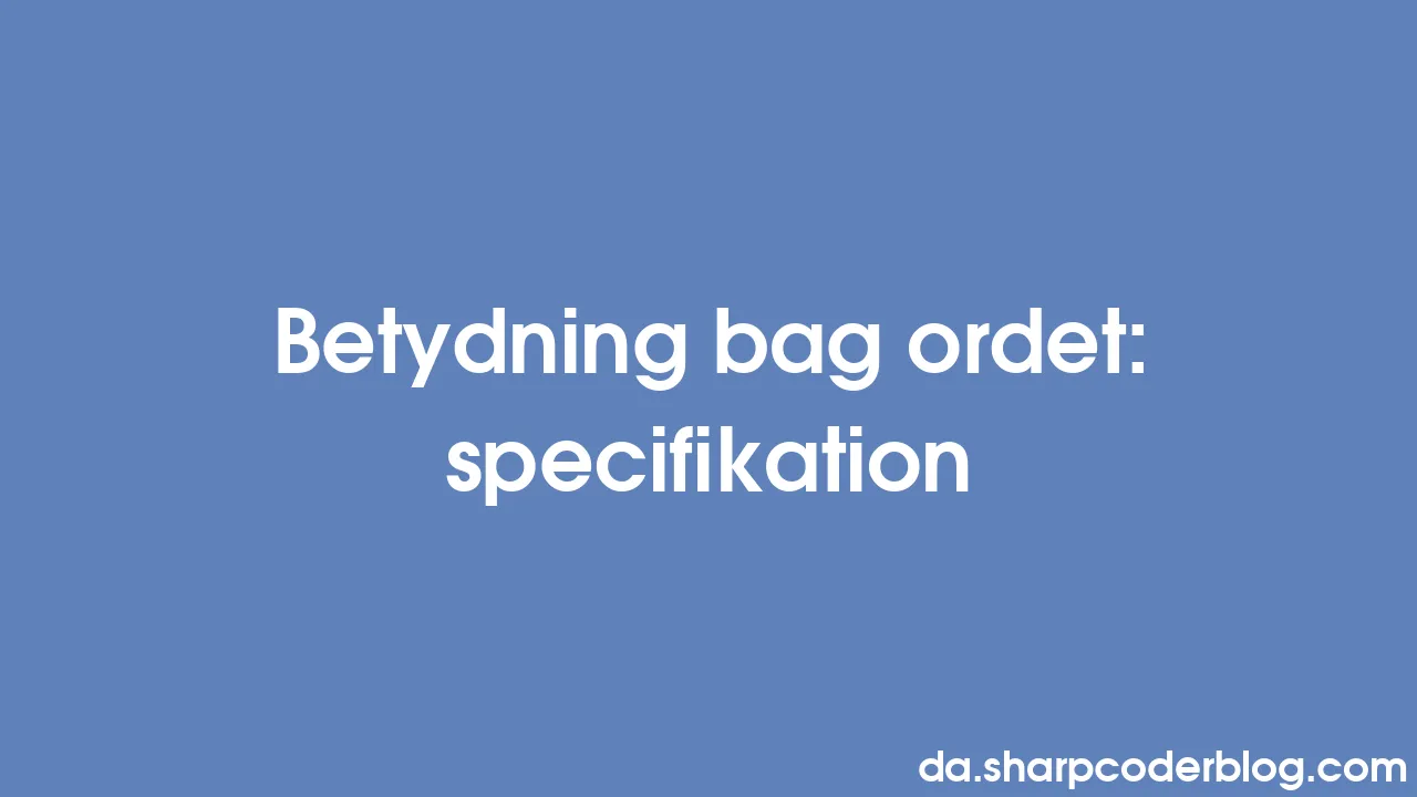 Betydning Bag Ordet Specifikation Sharp Coder Blog