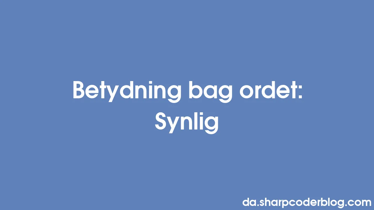 Betydning Bag Ordet Synlig Sharp Coder Blog