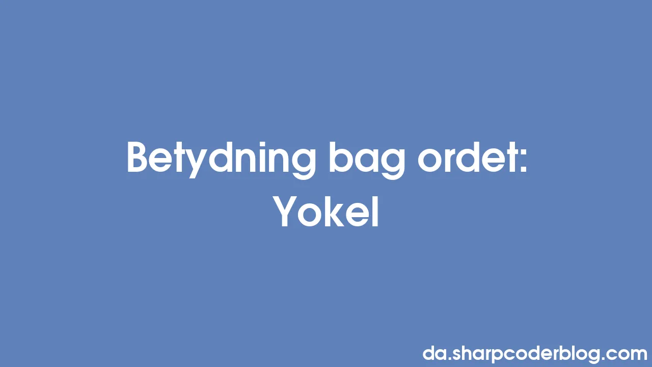 Betydning bag ordet: Yokel | Sharp Coder Blog