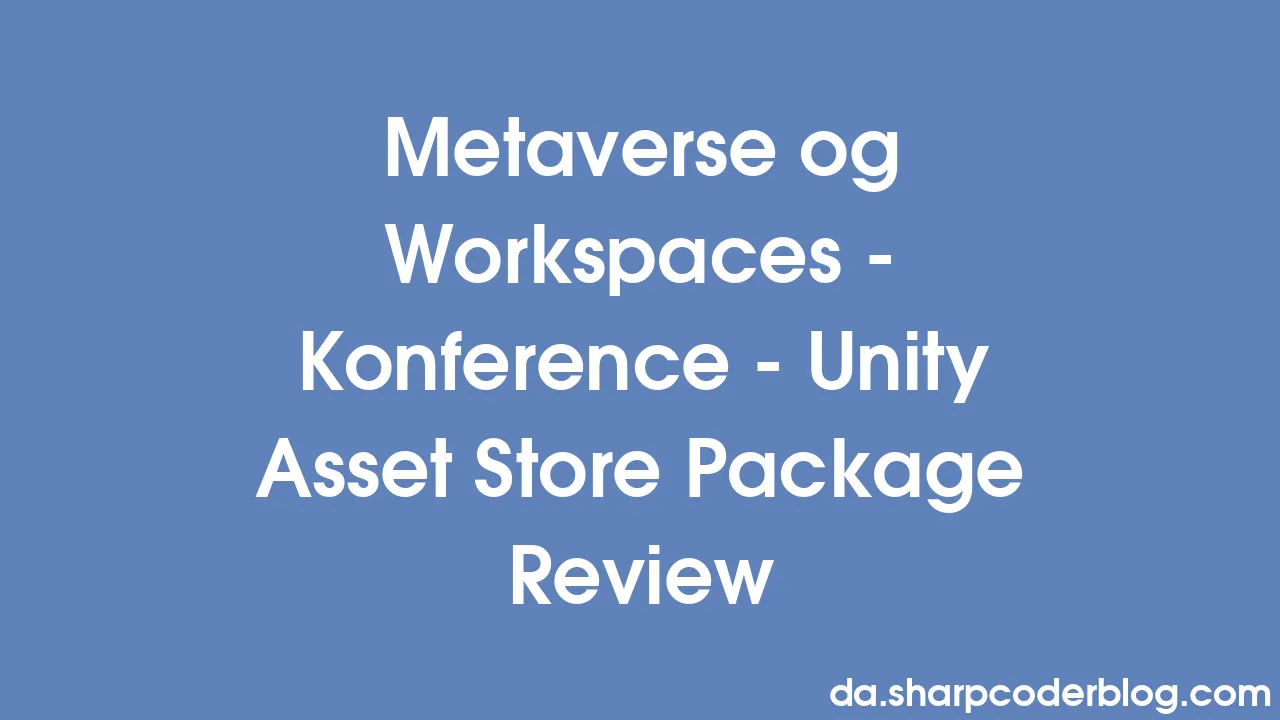 Metaverse Og Workspaces Konference Unity Asset Store Package Review Sharp Coder Blog