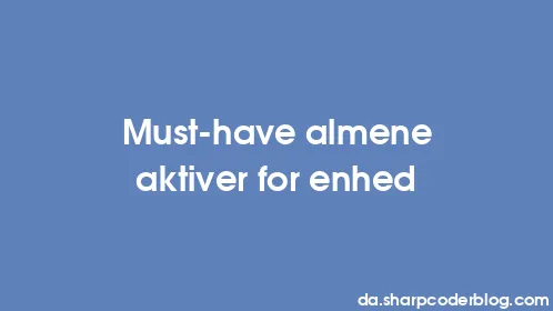 Must-have almene aktiver for enhed - Thumbnail