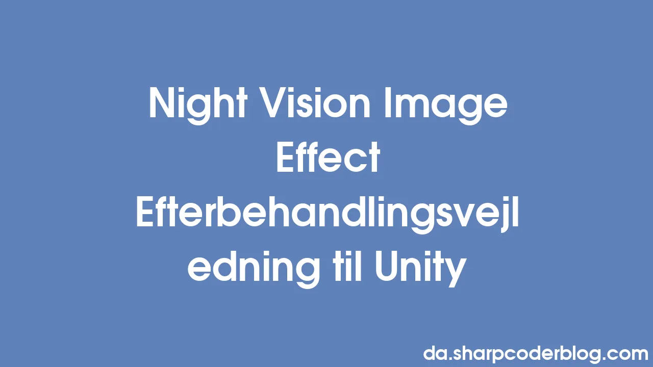 Night Vision Image Effect Efterbehandlingsvejledning til Unity | Sharp Coder Blog