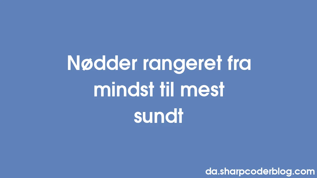 Nødder rangeret fra mindst til mest sundt | Sharp Coder Blog