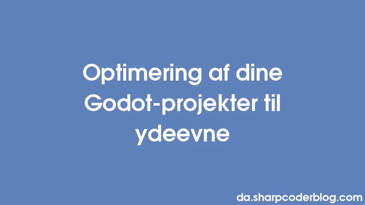 Optimering af dine Godot-projekter til ydeevne | Sharp Coder Blog