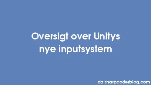 Oversigt over Unitys nye inputsystem - Thumbnail