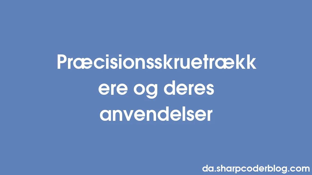 Præcisionsskruetrækkere og deres anvendelser | Sharp Coder Blog