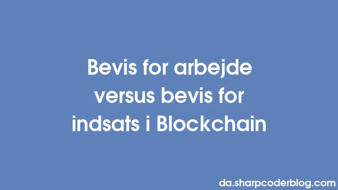 Bevis for arbejde versus bevis for indsats i Blockchain | Sharp Coder Blog