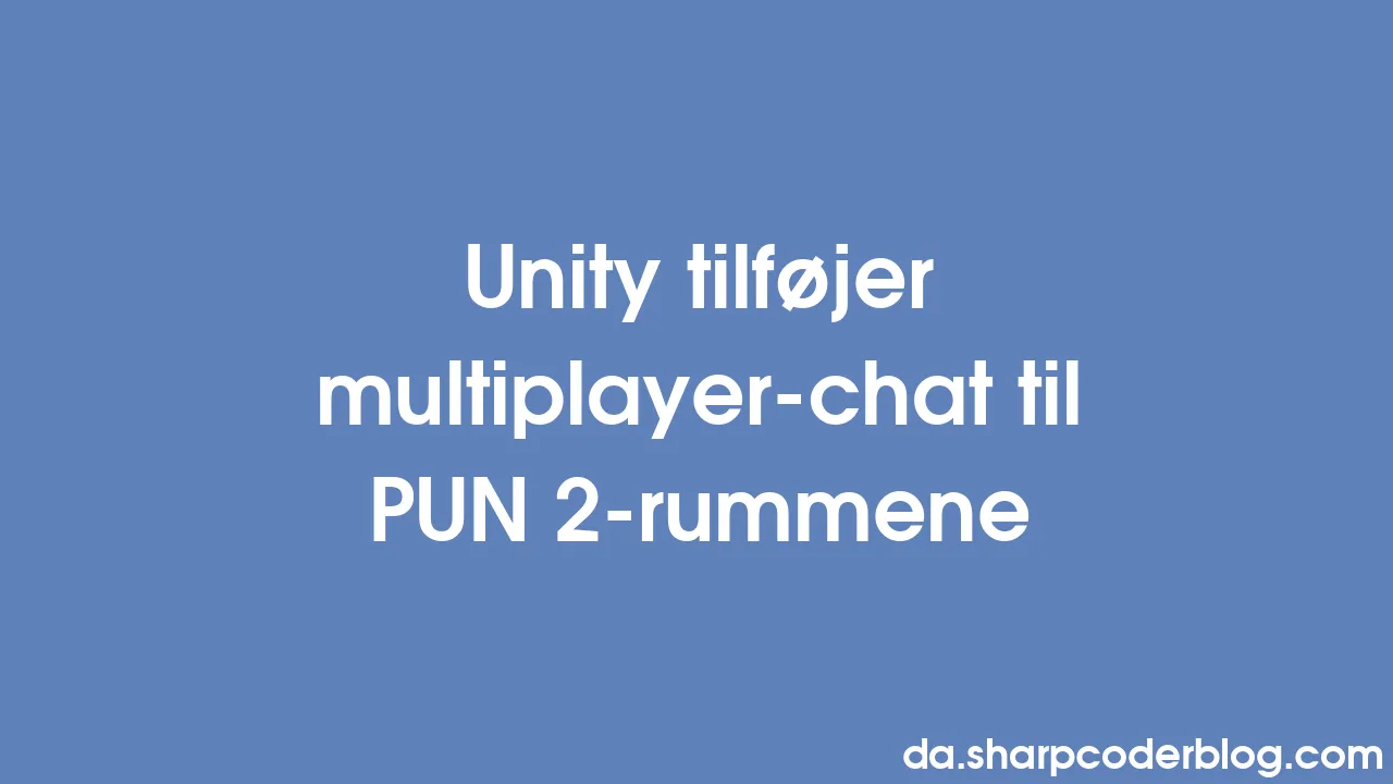 Unity Tilføjer Multiplayer Chat Til Pun 2 Rummene Sharp Coder Blog