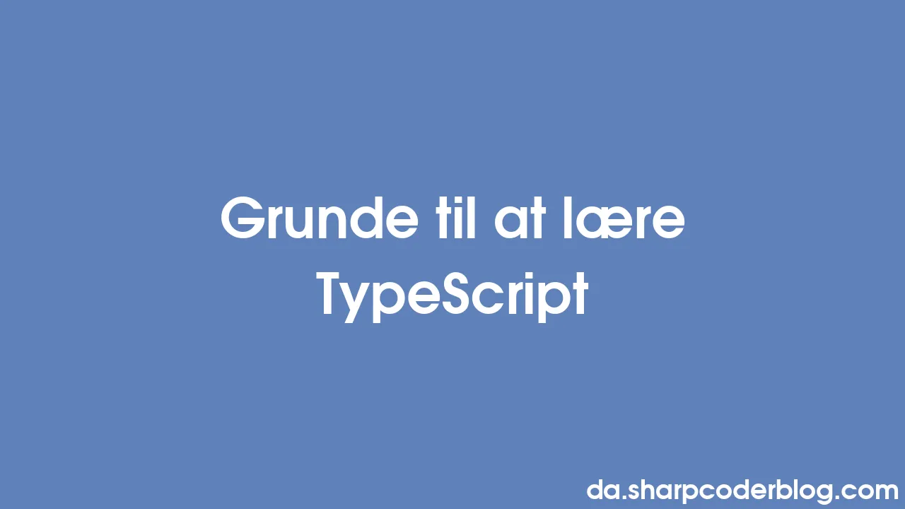 Grunde Til At Lære Typescript Sharp Coder Blog 6477