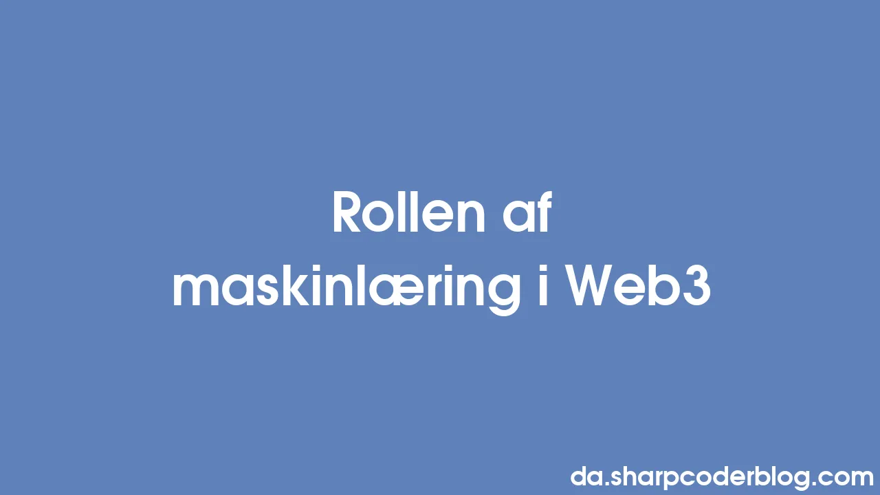 Rollen Af Maskinlæring I Web3 Sharp Coder Blog