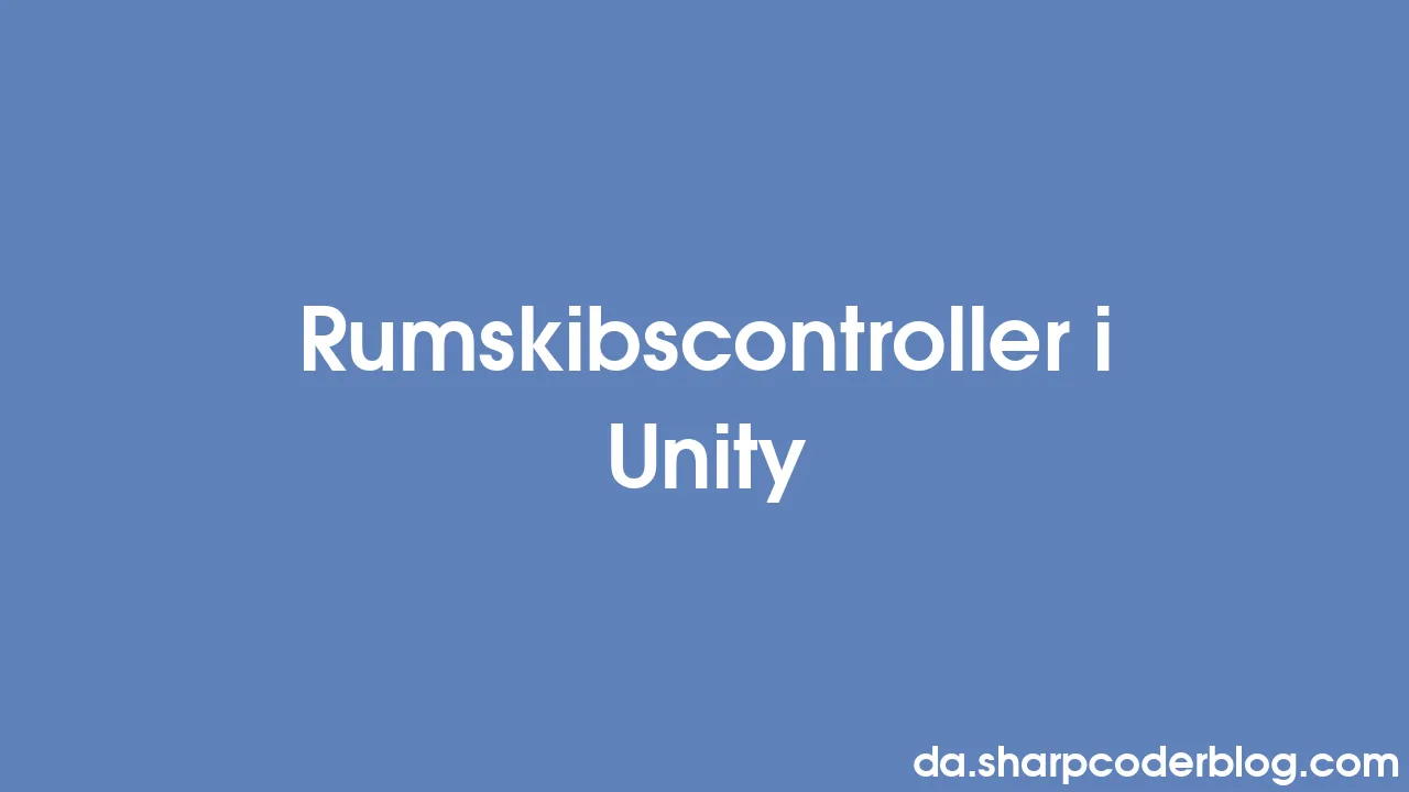 Rumskibscontroller i Unity | Sharp Coder Blog