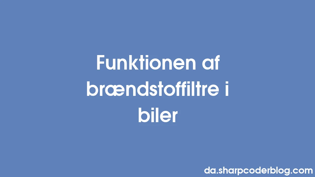 Funktionen af brændstoffiltre i biler | Sharp Coder Blog