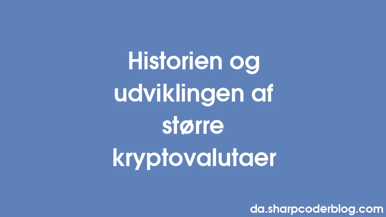 Historien og udviklingen af større kryptovalutaer | Sharp Coder Blog