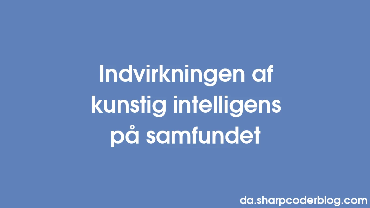 Indvirkningen af kunstig intelligens på samfundet | Sharp Coder Blog